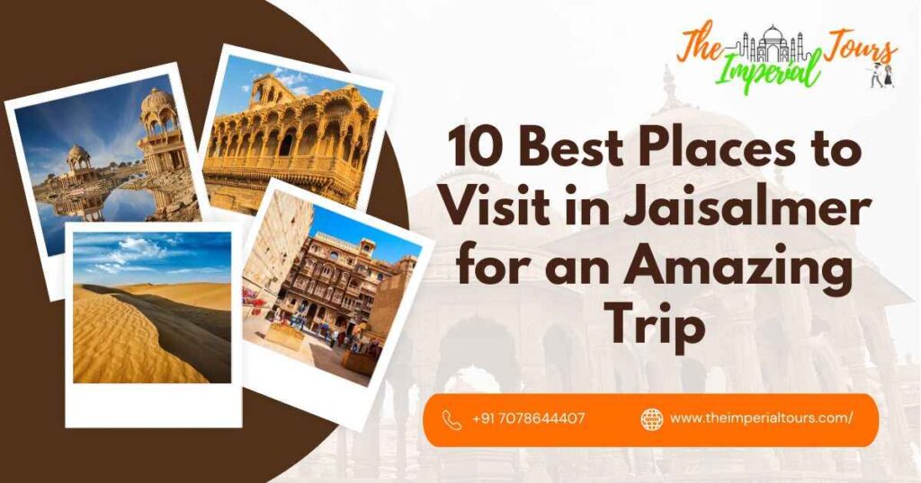 10 Best Places to Visit in Jaisalmer for an Amazing Trip - The Imperial Tours
